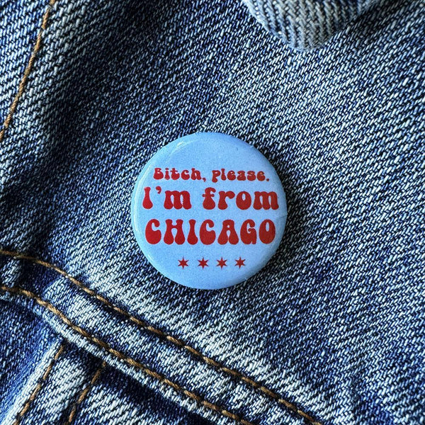 Bitch Please Chicago Button – Steel Petal Press